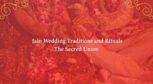 Jain Wedding Traditions and Rituals: The Sacred Union