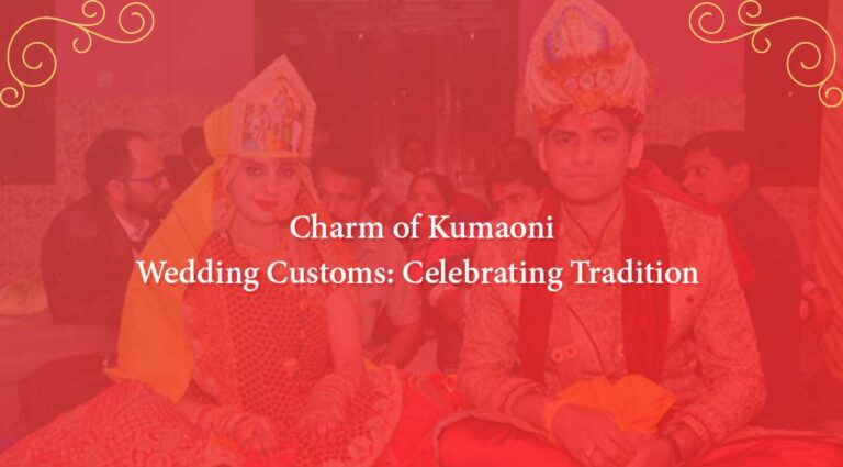 The Charm of Kumaoni Wedding Customs: Celebrating Tradition